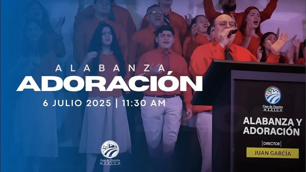 6 de julio de 2025 - 11:30 a.m. / Alabanza y adoración - Casa de ...